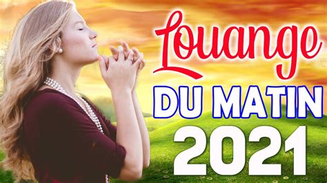 Le Meilleur Belle Chant d Adoration et Louange Chrétienne 2021