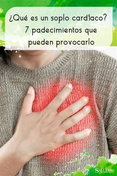 Qué es un soplo cardíaco 7 padecimientos que pueden provocarlo