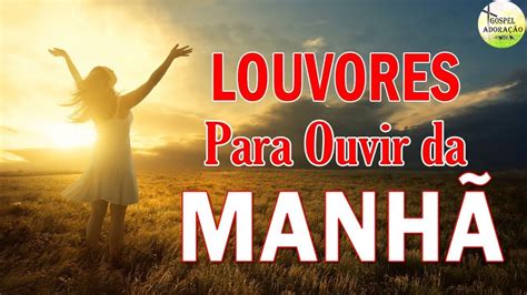 Louvores Para Ouvir da Manhã Melhores Músicas Gospel de Adoração 2020