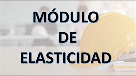 Descubre todo sobre el módulo de elasticidad qué es cómo se calcula y