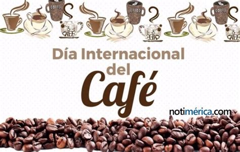 Por qué el 1 de octubre es el Día Internacional del Café