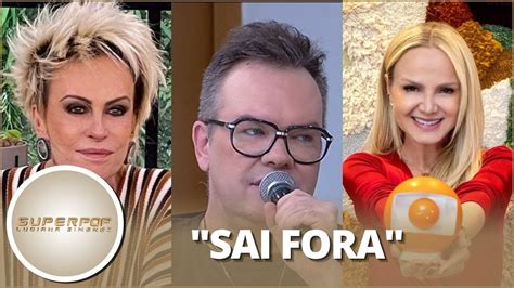 Eliana no lugar de Ana Maria Braga Felipeh Se fez isso não tomou