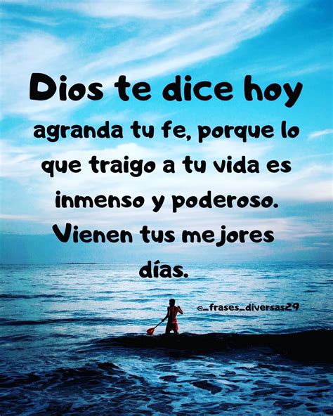 Dios Te Dice Hoy Agranda Tu Fe Porque Lo Que Traigo A Tu Vida Es