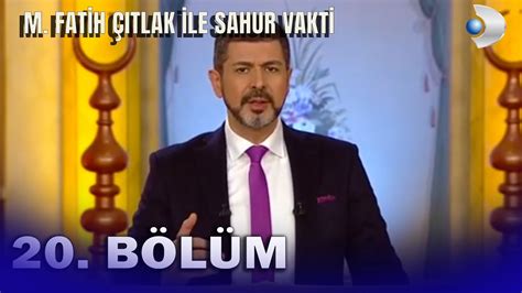 M Fatih Çıtlak İle Sahur Vakti 20 Bölüm FULL BÖLÜM 2019 YouTube