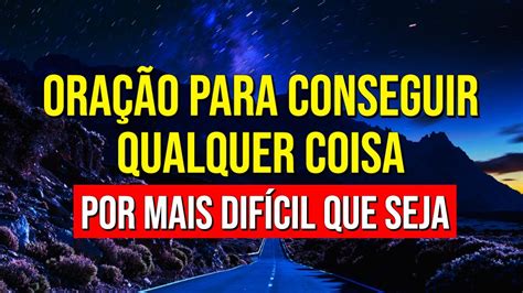 ORAÇÃO PARA CONSEGUIR QUALQUER COISA POR MAIS DIFÍCIL QUE SEJA YouTube