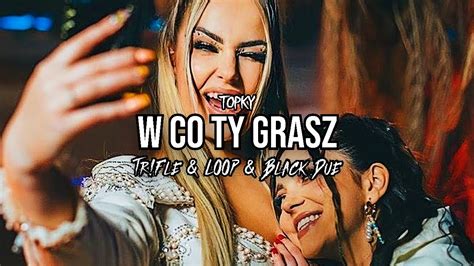 Teledysk TOPKY W Co Ty Grasz Tr Fle LOOP Black Due REMIX