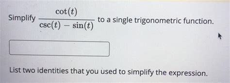 solved cot t simplify csc t sin t to a single