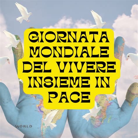 Lunedì 16 maggio giornata mondiale del vivere insieme in pace