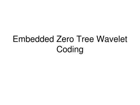 ppt embedded zero tree wavelet coding powerpoint presentation free download id 5765531