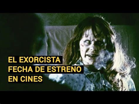 EL EXORCISTA FECHA DE ESTRENO EN CINES YouTube