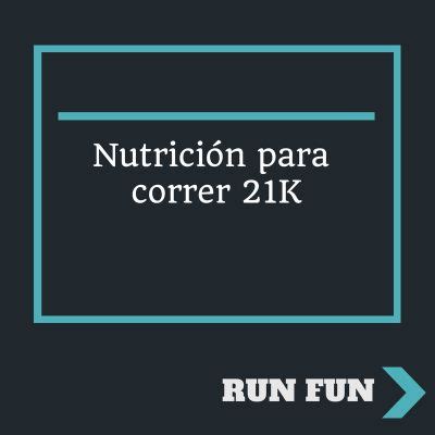 Nutrición para correr 21K Nutrición Correr Media maraton