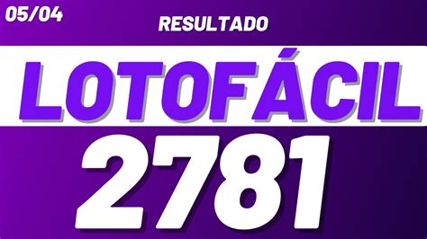 LOTOFÁCIL 2781 Resultado Lotofacil de Hoje 05 04 Concurso 2781 YouTube