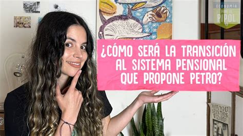 Reforma pensional de Petro Cómo sería el tal régimen de transición
