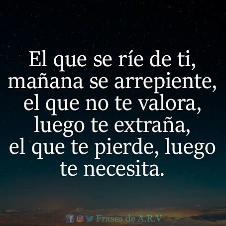 El Que Se R E De Ti Ma Ana Se Arrepiente El Que No Te Valora Luego