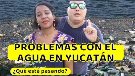 Qué esta PASANDO con el AGUA en Yucatán YouTube