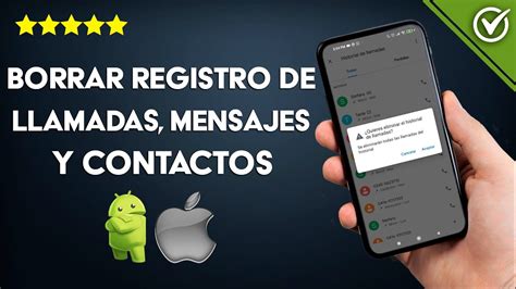 Cómo Borrar Registro de Llamadas Mensajes y Contactos en un Móvil