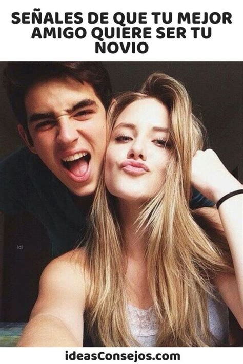Se Ales De Que Tu Mejor Amigo Quiere Ser Tu Novio Mejor Amigo