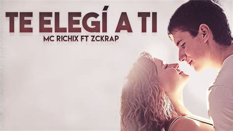 Te elegí a ti Rap Romántico 2020 Mc Richix ft Zckrap YouTube