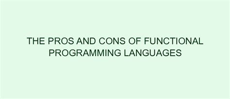 the pros and cons of functional programming languages