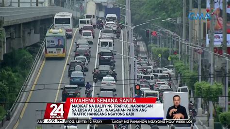 Mabigat Na Daloy Ng Trapiko Naranasan Sa EDSA At SLEX 24 Oras YouTube
