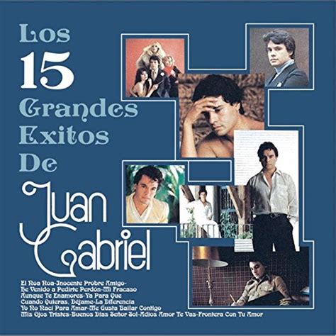 Los 15 Grandes Exitos De Juan Gabriel Juan Gabriel Songs Reviews