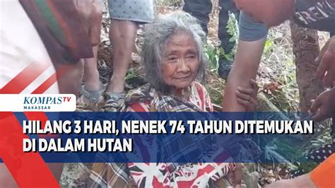 Hilang 3 Hari Nenek 74 Tahun Ditemukan Di Dalam Hutan Kompas TV Vidio