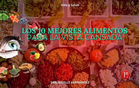Los Mejores Alimentos Para La Vista Cansada Latitud Megal Polis