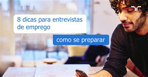 8 Dicas Para Se Preparar Para Entrevistas De Emprego