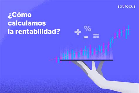 C Mo Calculamos La Rentabilidad Soyfocus