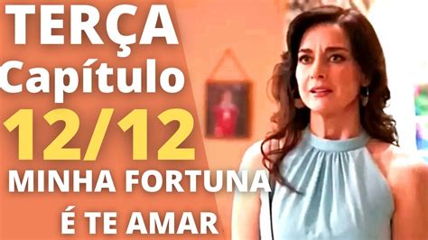 MINHA FORTUNA É TE AMAR Capítulo de hoje TERÇA 12 12 Resumo da novela