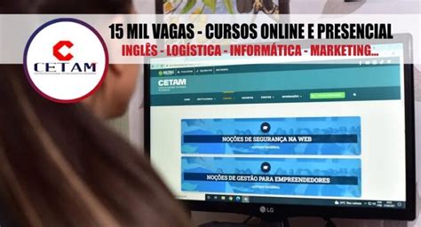 CETAM abre inscrições para 15 240 vagas em 139 cursos gratuitos online
