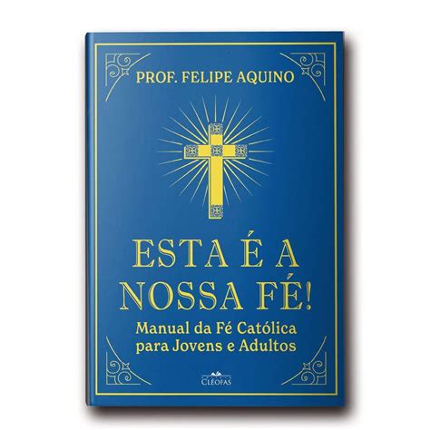 Livro Esta É A Nossa Fé Manual Da Fé Católica Para Jovens E Adultos