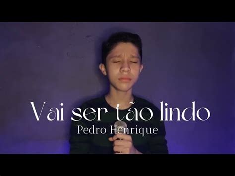Vai ser tão lindo Pedro Henrique Cover louvor cantor cover hino