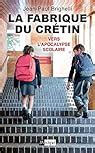 La Fabrique du Crétin La mort programmée de l école Babelio