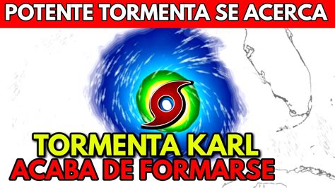 Alerta Se Forma La Tormenta Tropical Karl En El Golfo De Mexico