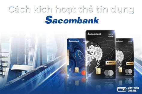 Hướng dẫn cách kích hoạt thẻ tín dụng Sacombank nhanh chóng
