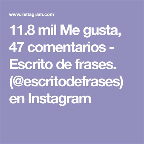 11 8 Mil Me Gusta 47 Comentarios Escrito De Frases