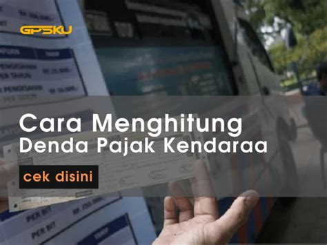 Cara Menghitung Denda Pajak Kendaraan Motor GPSKU Co Id