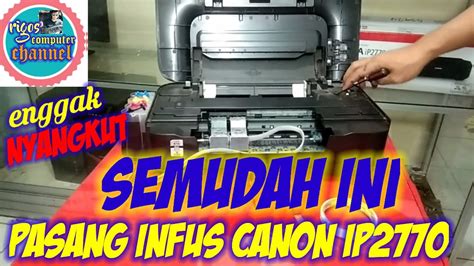 Cara Mudah Pasang Infus Printer Canon Ip2770 Yang Baik Dan Benar Ll