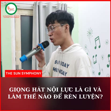 Giọng Hát Nội Lực Là Gì Và Làm Thế Nào để Rèn Luyện