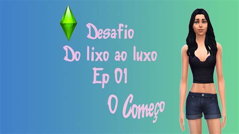The Sims Do Lixo Ao Luxo Ep Come Ando O Desafio Youtube