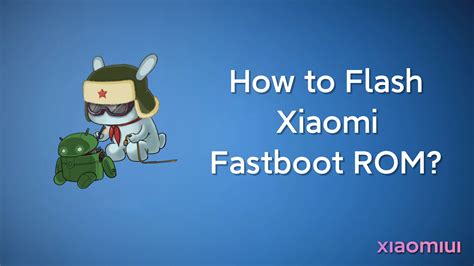 How To Flash Fastboot ROMs On Xiaomi Xiaomiui