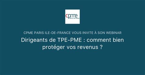 Dirigeants de TPE PME comment bien protéger vos revenus CPME