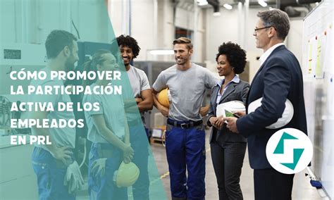 Cómo promover la participación activa de los empleados en la PRL