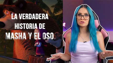 LA VERDADERA HISTORIA DE MASHA Y EL OSO YouTube