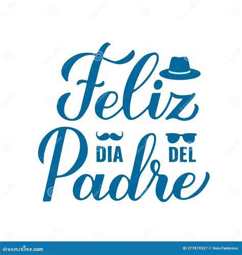 Feliz Dia Del Padre Calligraphy Lettering Isolated On White Happy