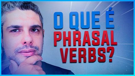 Os Phrasal Verbs Mais Usados Que Voc Precisa Saber Em Ingl S Youtube