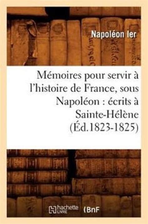 Histoire M Moires Pour Servir L Histoire De France Sous Napol On