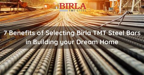 Top 7 Benefits Of Selecting Birla TMT Steel Bars In Building Your Dream