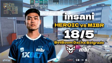 CS2 POV MIBR Insani 18 5 Vs HEROIC Vertigo BetBoom Dacha Belgrade